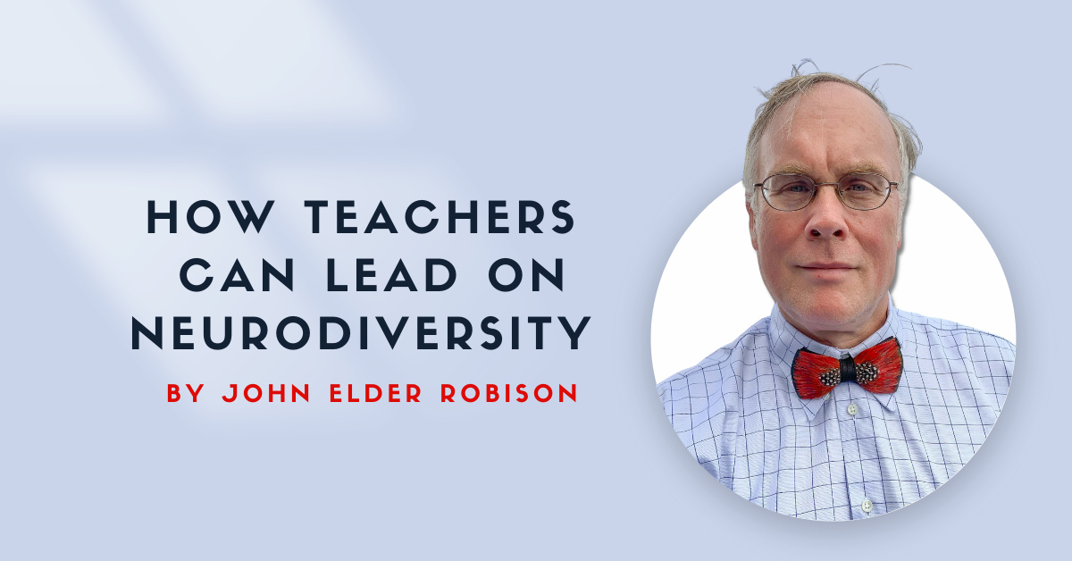 How Teachers Can Lead on Neurodiversity by John Elder Robison